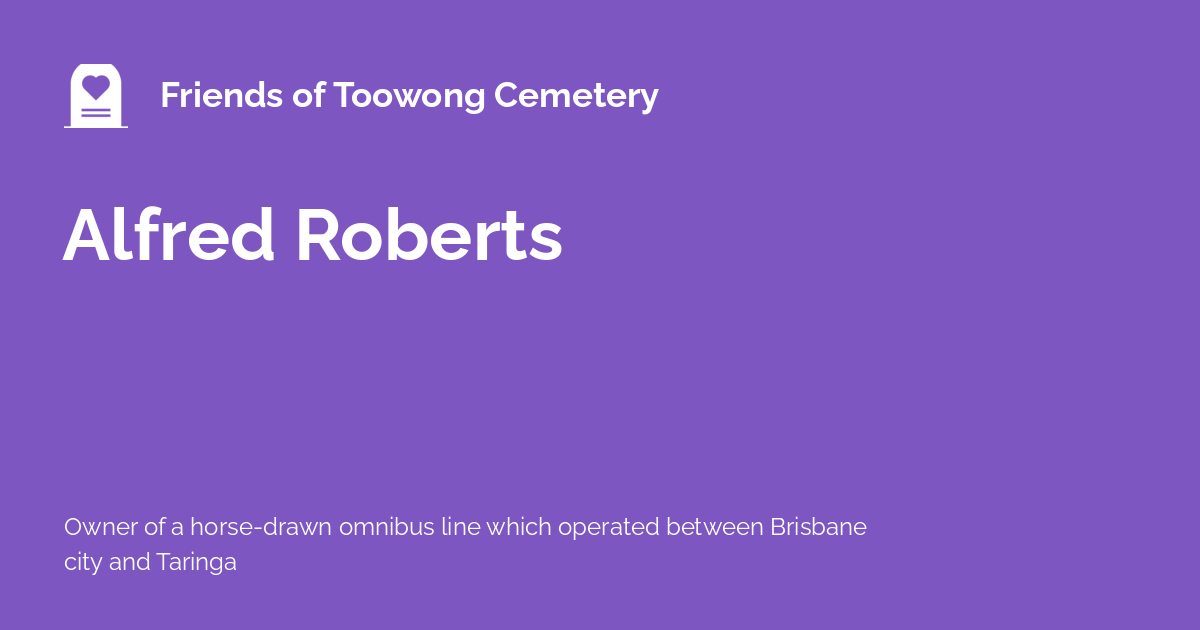Alfred Roberts - Friends of Toowong Cemetery