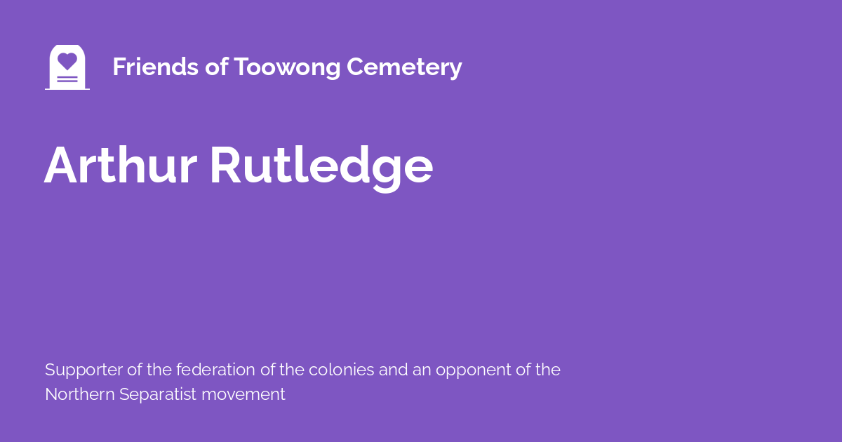 Arthur Rutledge - Friends of Toowong Cemetery