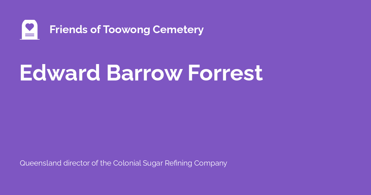 Edward Barrow Forrest - Friends of Toowong Cemetery