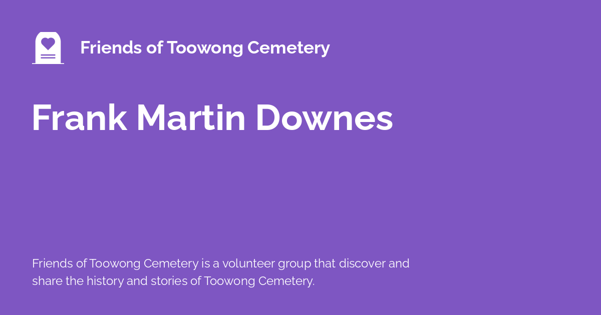 Frank Martin Downes - Friends of Toowong Cemetery
