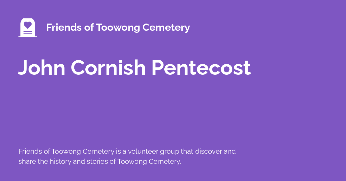John Cornish Pentecost - Friends of Toowong Cemetery