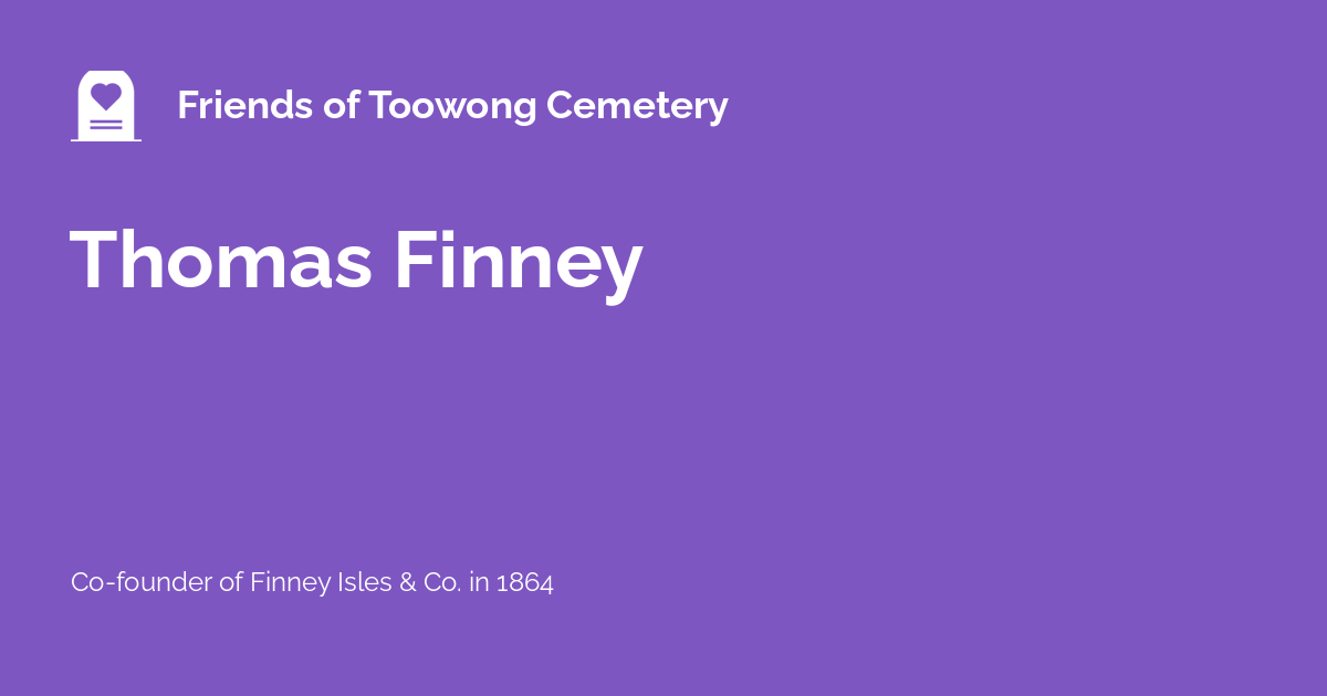 Thomas Finney - Friends of Toowong Cemetery
