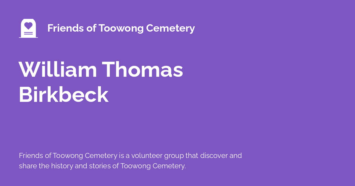 William Thomas Birkbeck - Friends of Toowong Cemetery
